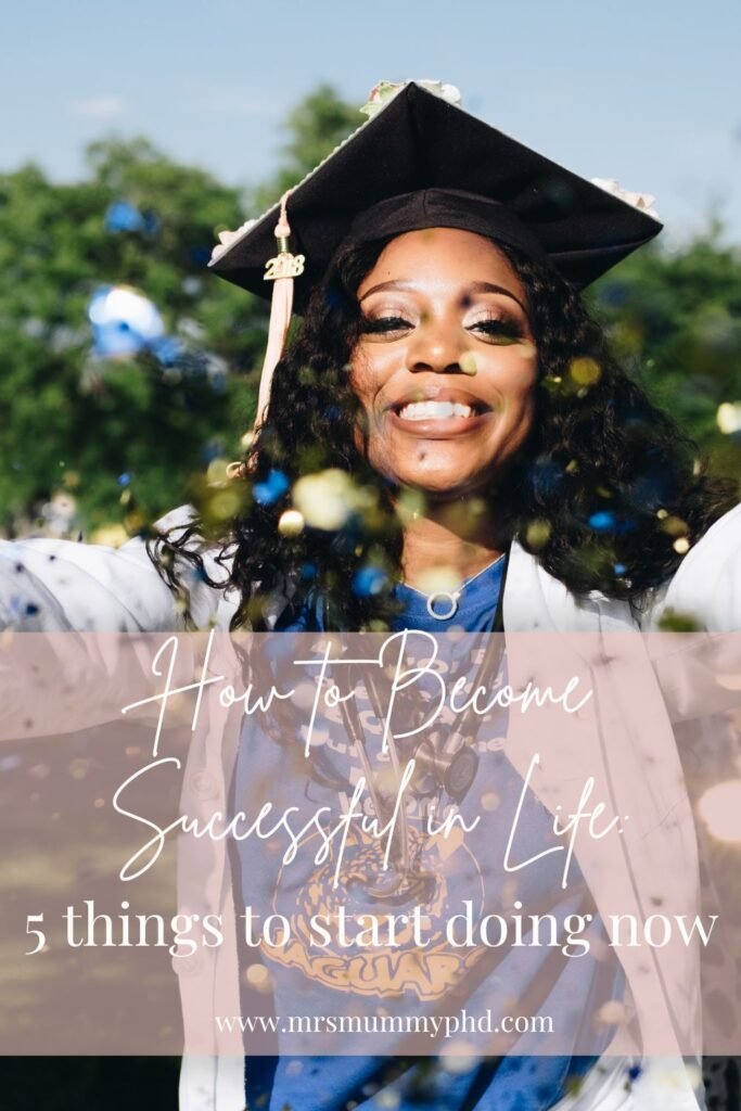 How To Become Successful In Life: 5 Things To Start Doing Now